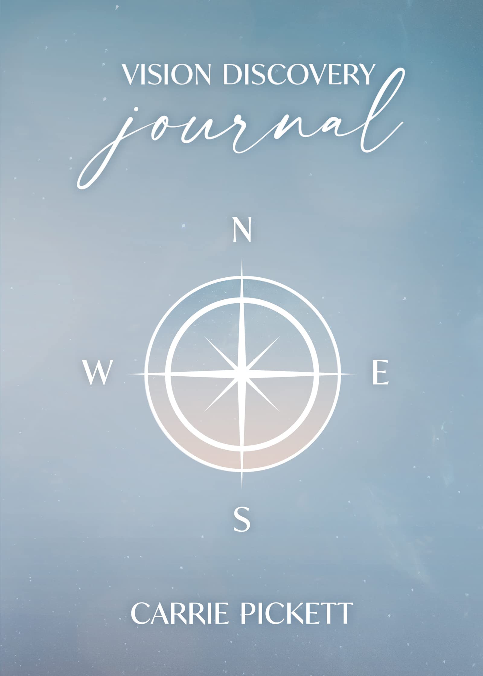 Vision Discovery Journal by Carrie Pickett | Goodreads