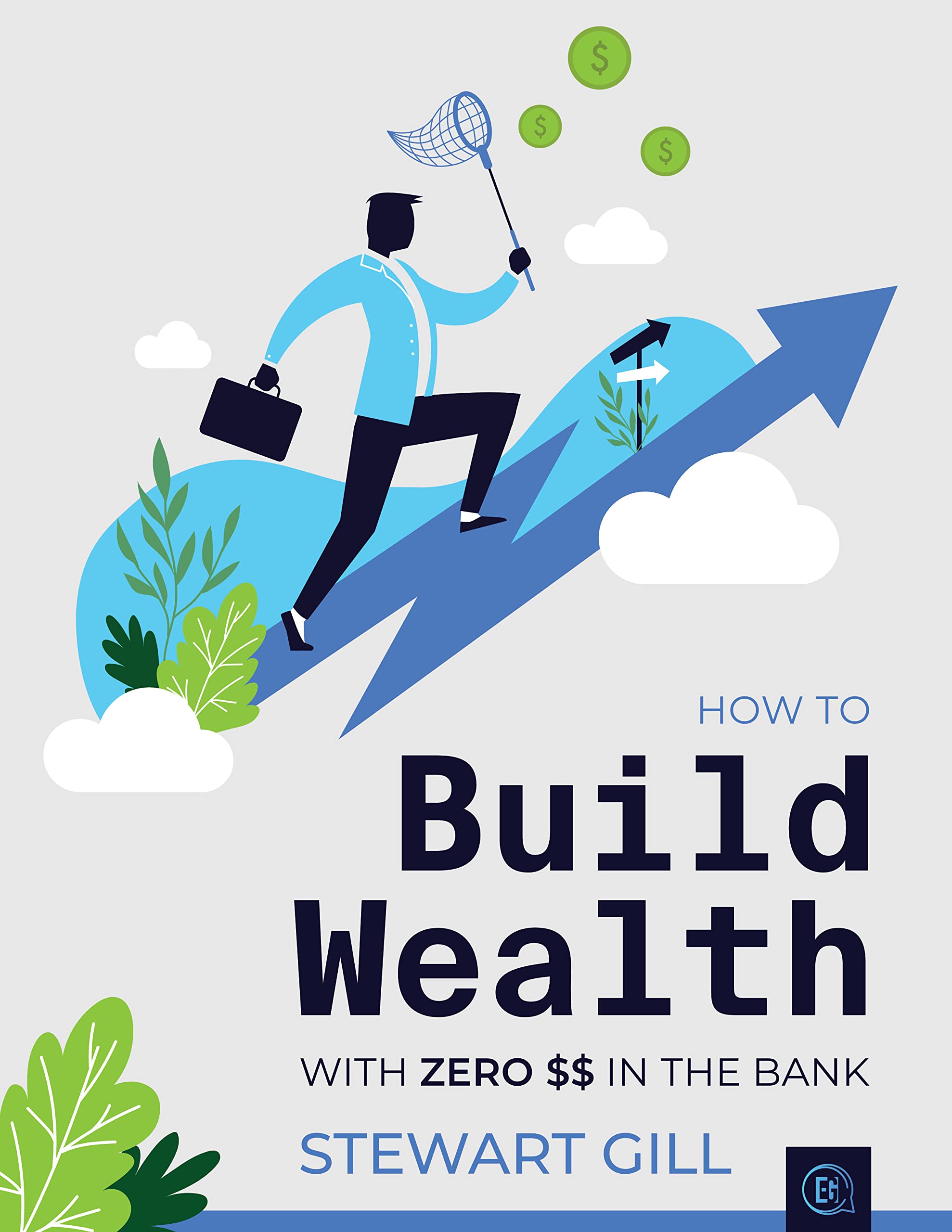 How to Build Wealth With Zero $$ In the Bank by Stewart Gill | Goodreads