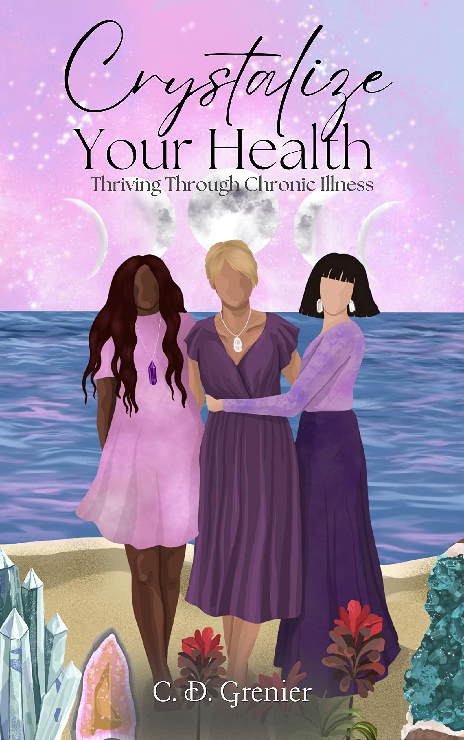 Crystalize Your Health: Thriving Through Chronic Illness by Crystal ...