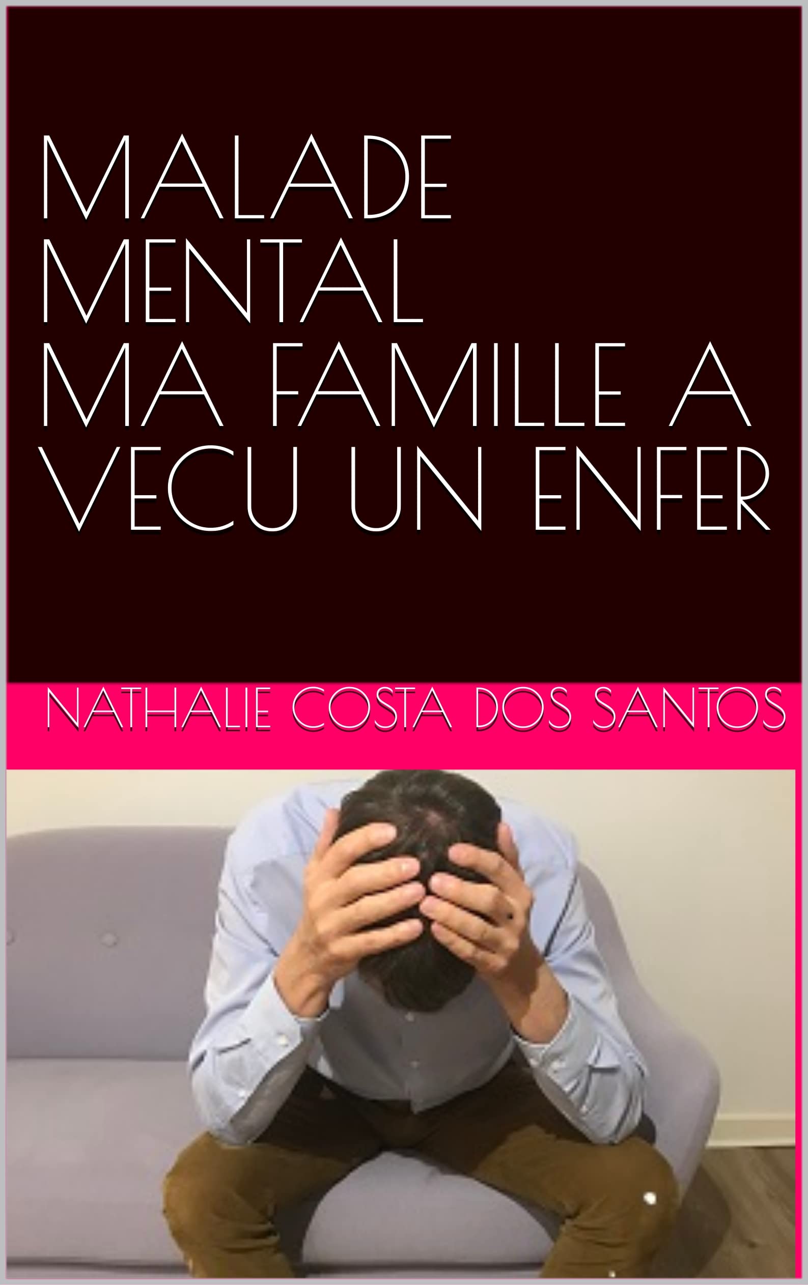 MALADE MENTAL MA FAMILLE A VECU UN ENFER by Nathalie Costa Dos Santos ...
