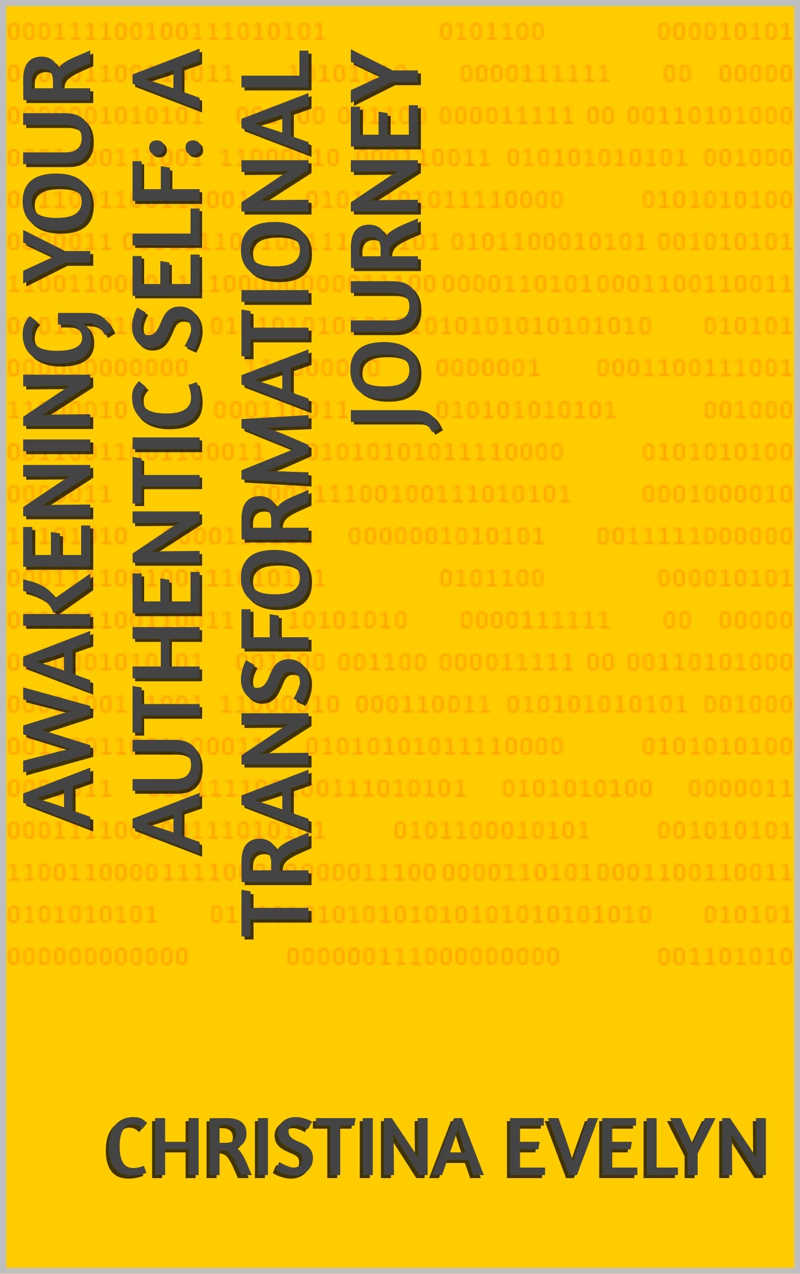 Awakening Your Authentic Self: A Transformational Journey by Christina ...
