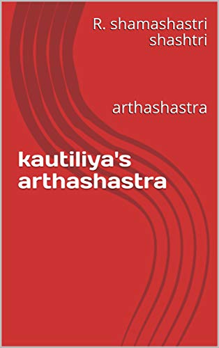 kautiliya's arthashastra: arthashastra by R. shamashastri shashtri ...