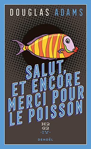 Salut, et encore merci pour le poisson (H2G2 #4) by Douglas Adams ...