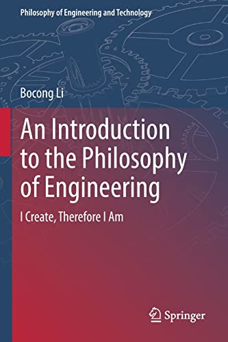 An Introduction to the Philosophy of Engineering: I Create, Therefore I ...
