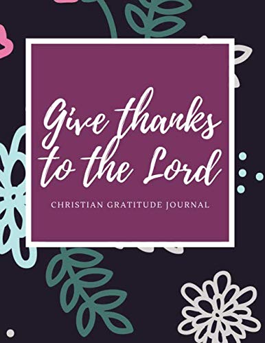 Give Thanks To The Lord: Christian Gratitude Journal, For Women ...