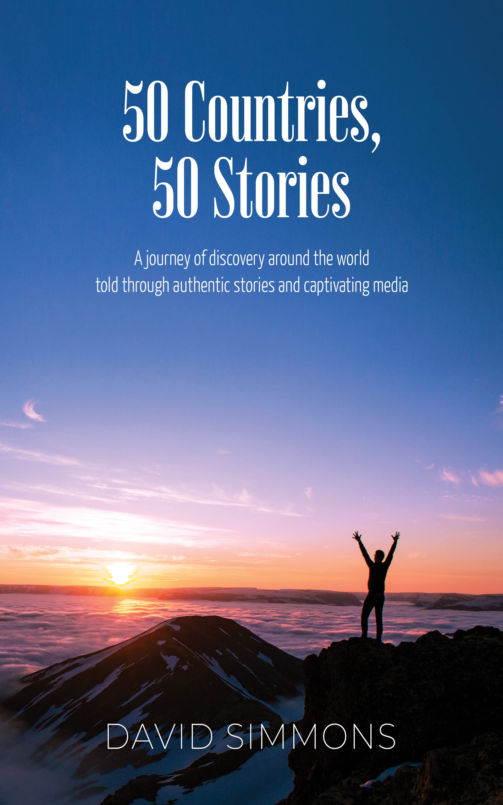 50 Countries, 50 Stories: A journey of discovery around the world told ...