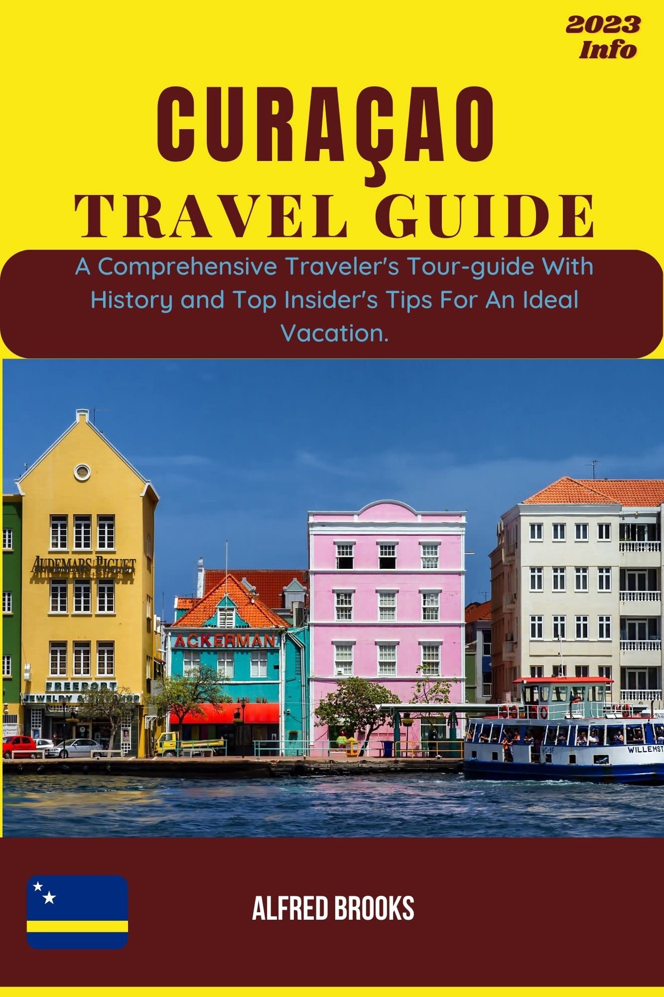 CURAÇAO TRAVEL GUIDE 2023: A Comprehensive Traveler's Tour-guide With ...