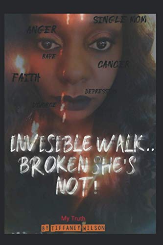 Invisible Walk….broken She’s Not by Tiffaney Nicole Wilson | Goodreads