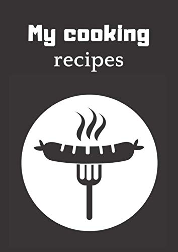My Cooking Recipes: Blank Recipe Book To Write In - Keep Your Favorite ...
