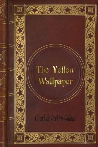 Charlotte Perkins Gilman - The Yellow Wallpaper by Charlotte Perkins ...