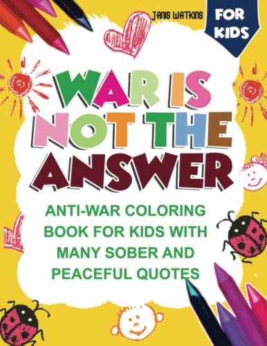 WAR is NOT the Answer: An Educative Anti-War Coloring Book For Kids ...