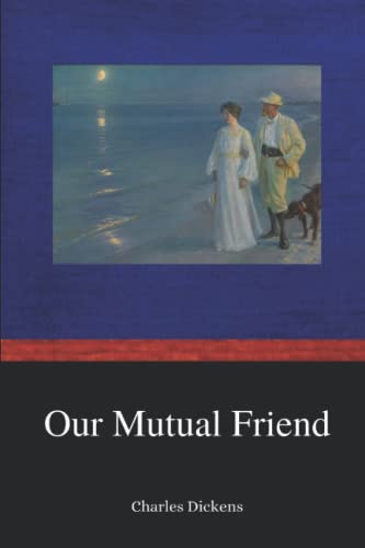 Our Mutual Friend: The 1865 Sophisticated Satirical Classic by Charles ...