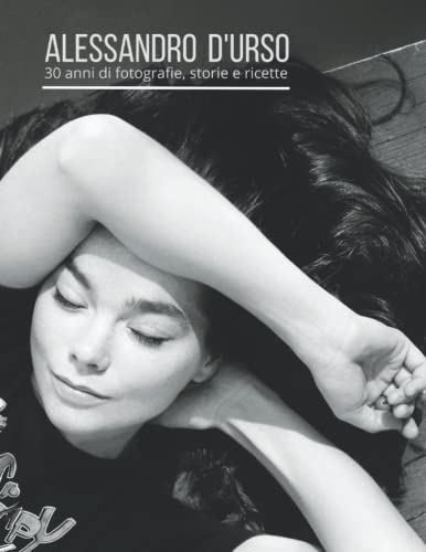 30 anni di fotografie, storie e ricette by Alessandro D'Urso | Goodreads