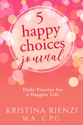 5 Happy Choices Journal: Daily Practice for a Happier Life by Kristina ...