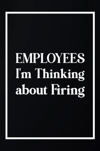 Employees I'm thinking about firing: Funny Quote Office Notebook ...