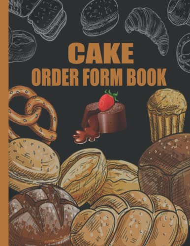 Cake Order Form Book: Order Log Book for Custom Cake Orders And Bakery ...