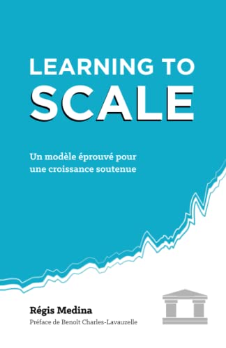 Learning to Scale: Un modèle éprouvé pour une croissance soutenue by Régis Medina | Goodreads