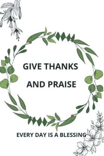 GIVE THANKS AND PRAISE-Every day is a blessing by Ume Hiba | Goodreads