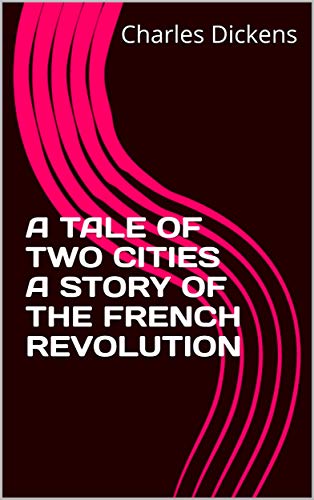 A TALE OF TWO CITIES A STORY OF THE FRENCH Revolution by Charles ...