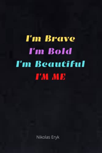 I'm Brave, I'm Bold, I'm beautiful, I'm Me: Daily positive Self ...