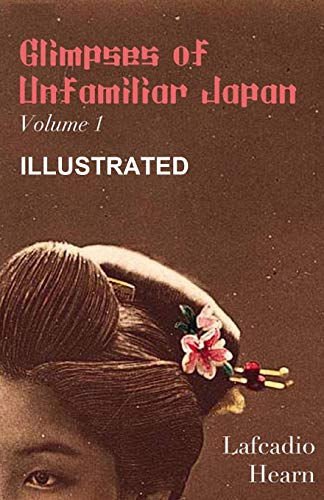Glimpses of unfamiliar Japan Illustrated by Lafcadio Hearn | Goodreads