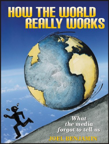 How The World Really Works: What The Media Forgot To Tell Us by Joel ...