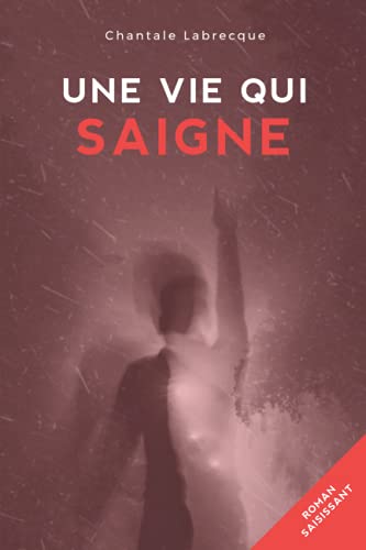 Une vie qui saigne (French Edition) by Chantale Labrecque | Goodreads