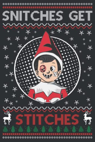Snitches Get Stitches: Snitches Get Stitches The Elf Xmas Funny Merry Christmas Notebook by ...