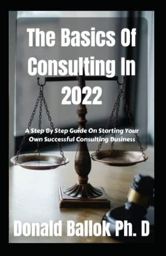 The Basics Of Consulting In 2022: A Step By Step Guide On Starting Your ...
