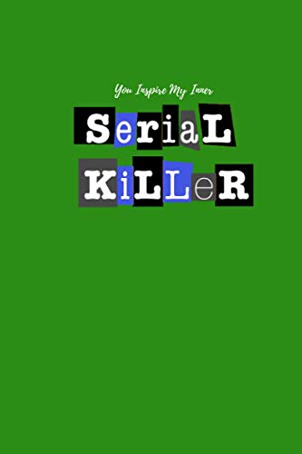You inspire my inner serial killer: Lined Notebook / Journal Gift ...