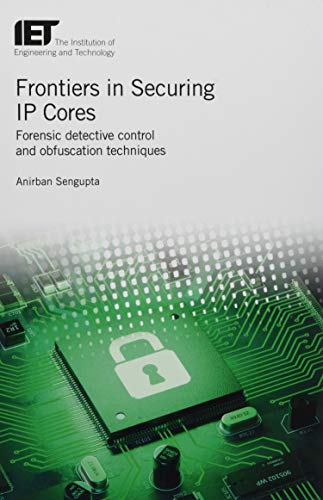 Frontiers in Securing IP Cores: Forensic detective control and obfuscation techniques by Anirban ...