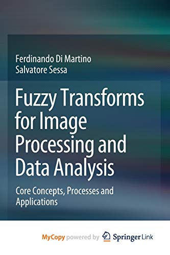 Fuzzy Transforms for Image Processing and Data Analysis: Core Concepts, Processes and ...