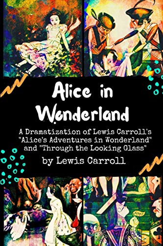 Alice in Wonderland: A Dramatization of Lewis Carroll's "Alice's ...