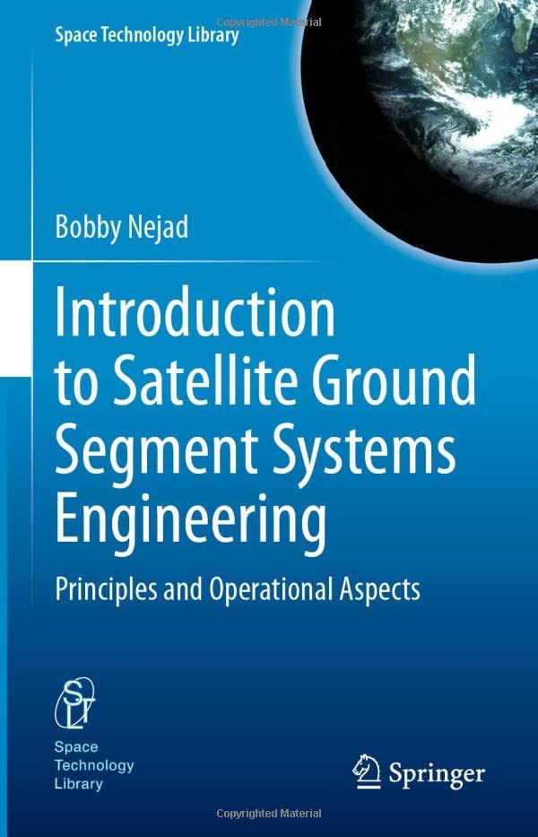 Introduction to Satellite Ground Segment Systems Engineering: Principles and Operational Aspects ...