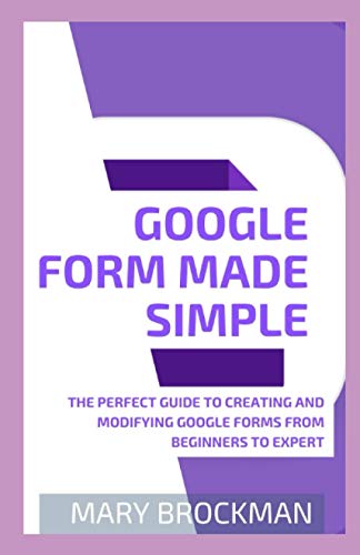 Google Form Made Simple: The Perfect Guide To Creating And Modifying ...