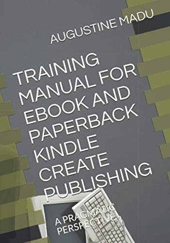 TRAINING MANUAL FOR EBOOK AND PAPERBACK KINDLE CREATE PUBLISHING: A ...