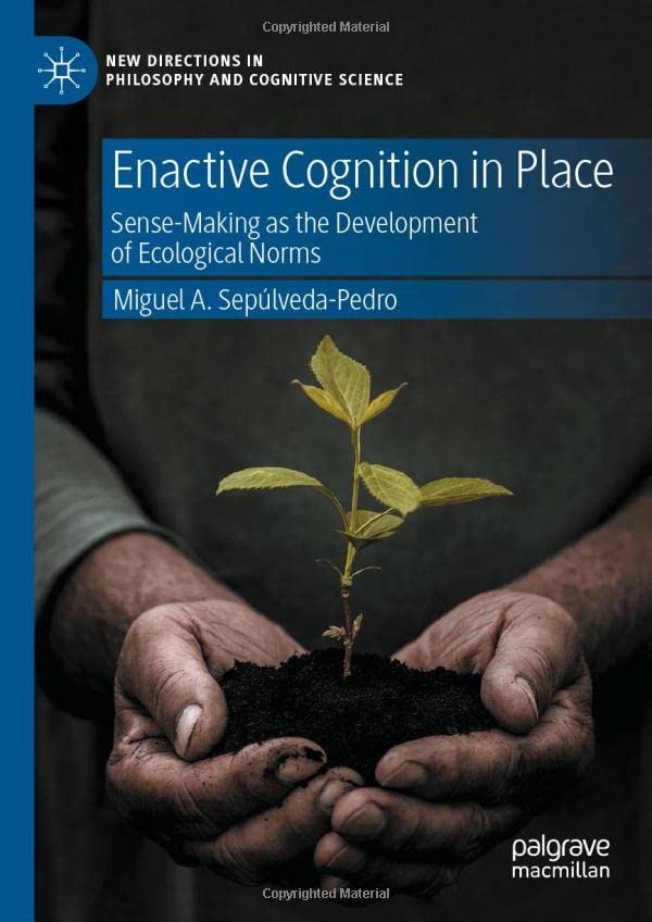 Enactive Cognition in Place: Sense-Making as the Development of ...