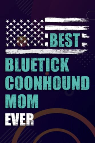 Best Bluetick Coonhound Mom Ever! Meme Notebook Planner: Bluetick ...