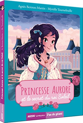 LES PRINCESSES - TOME 4 - PRINCESSE AURORE ET LE SECRET DU ROI SOLEIL ...