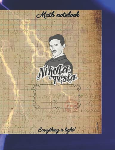 Math notebook,Nikola Tesla collection Nr.4 Everything is light!: "Every ...