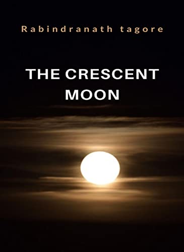 The Crescent Moon (translated) by Rabindranath Tagore | Goodreads