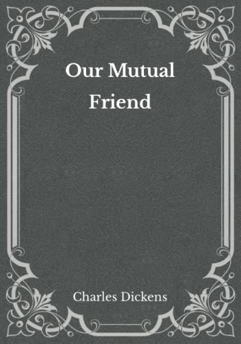 Our Mutual Friend: Must Read Classics by Charles Dickens | Goodreads