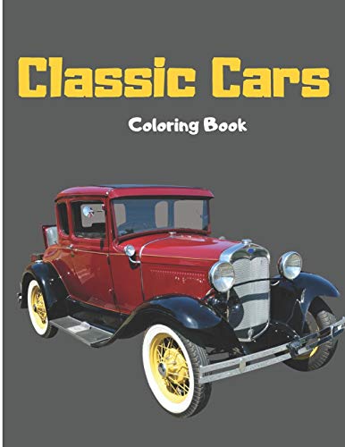 Classic Cars Coloring Book: Best Classic Cars in The World, Relaxation ...