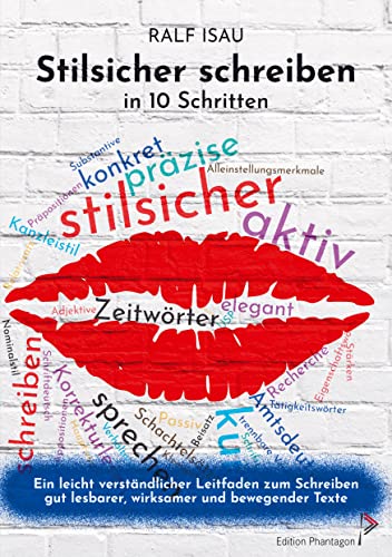 Stilsicher schreiben in 10 Schritten: Ein leicht verständlicher Leitfaden zum Schreiben gut ...