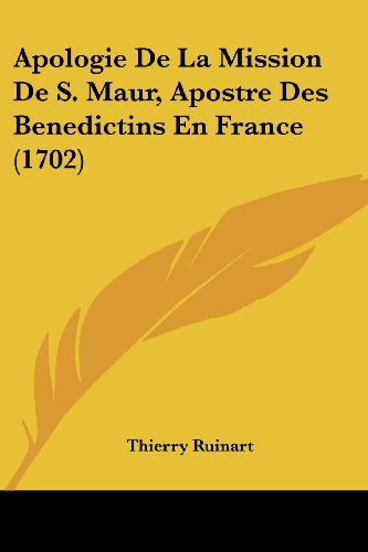 Apologie De La Mission De S. Maur, Apostre Des Benedictins En France ...