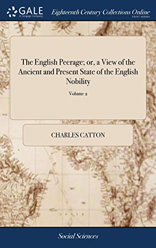 The English Peerage; or, a View of the Ancient and Present State of the ...