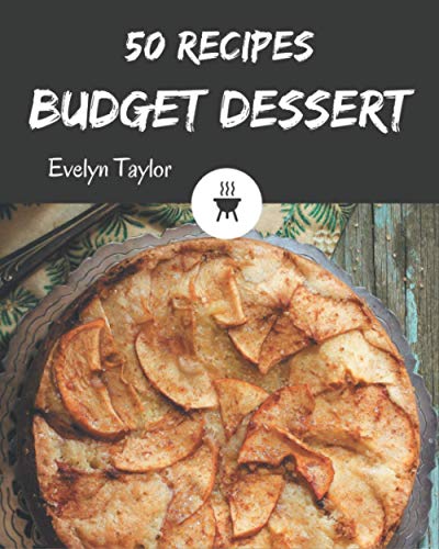 50 Budget Dessert Recipes A Timeless Budget Dessert Cookbook By Evelyn 50-budget-dessert-recipes-a-timeless-budget-dessert-cookbook-by-evelyn