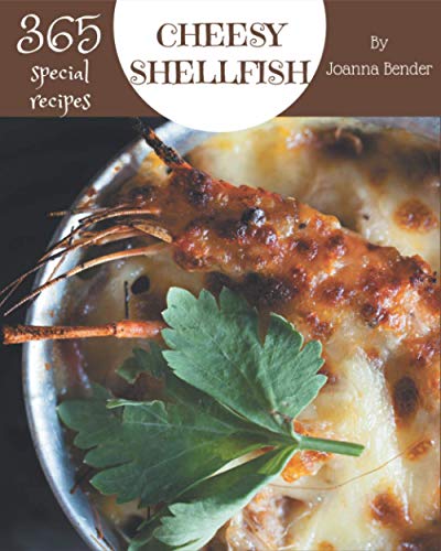 365 Special Cheesy Shellfish Recipes: Enjoy Everyday With Cheesy ...