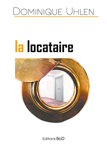 La locataire (French Edition) by Dominique Uhlen | Goodreads