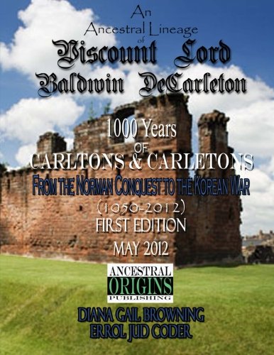 An Ancestral Lineage of Viscount Lord Baldwin DeCarleton, First Edition ...